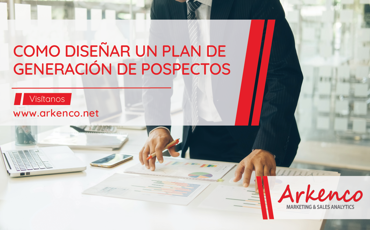 ¿Cómo Diseñar un Plan de Generación de Prospecto? | Arkenco